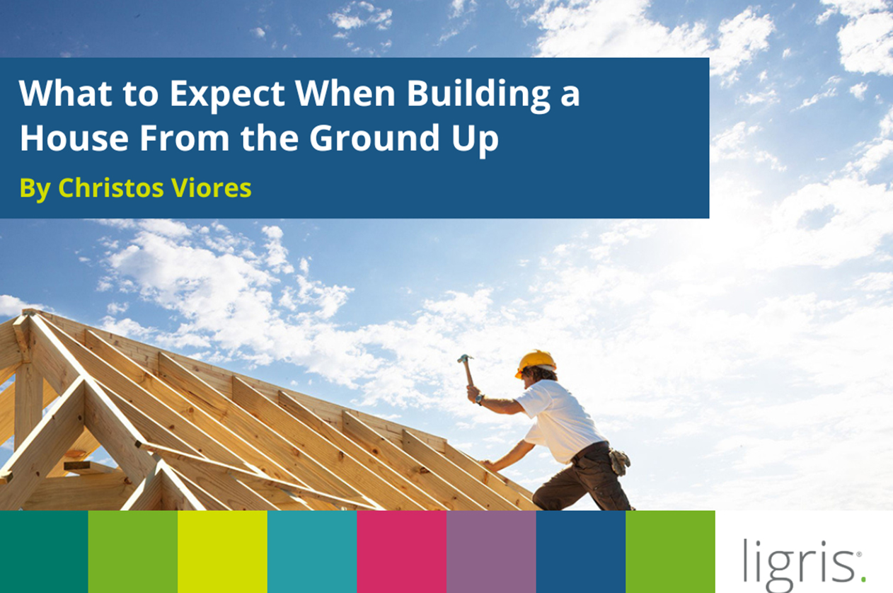 What to Expect When Building a House From the Ground Up - Ligris